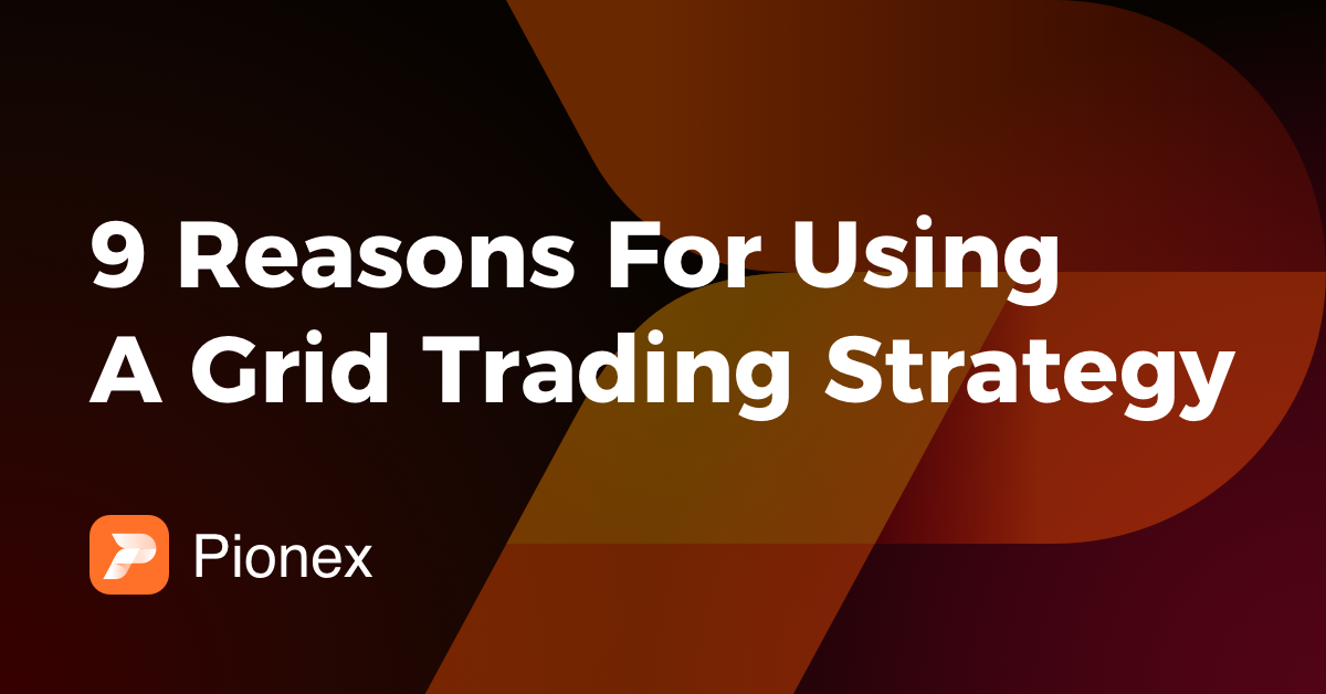 GRID Bot: 9 Reasons For Using A Grid Trading Strategy - Pionex Trading Bot