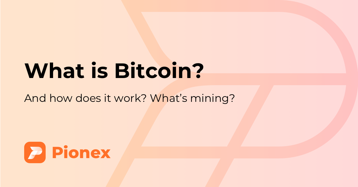 What is Bitcoin and how does it work? - Pionex Trading Bot